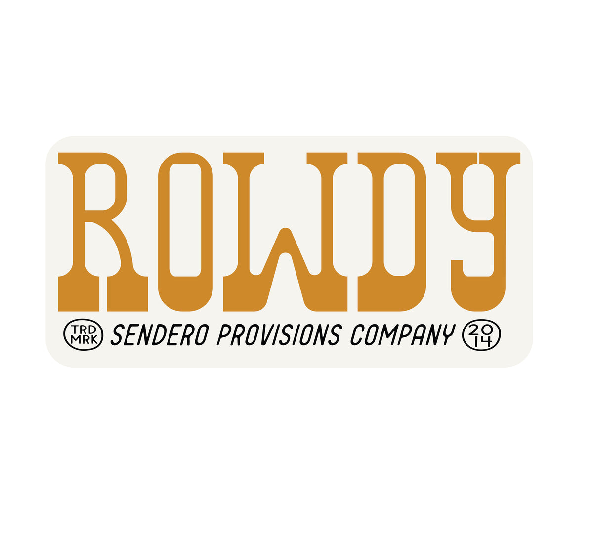 Rowdy Sticker – Sendero Provisions Co.